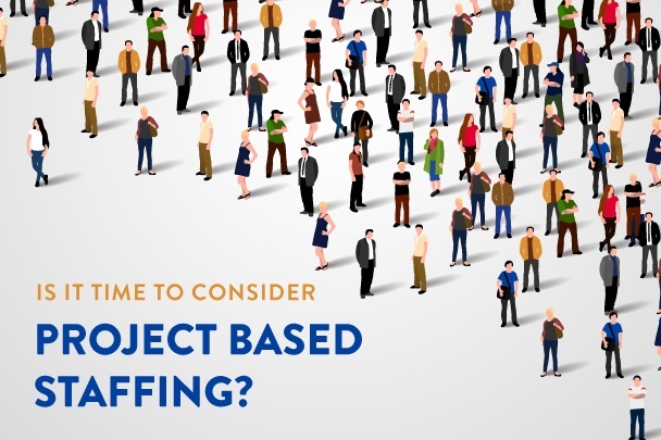 Is It Time To Consider Project-Based Staffing? - Atrium Global
